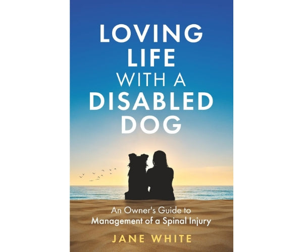 Jane White’s Loving Life With a Disabled Dog - An Owner’s Guide to Man ...